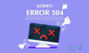 How to Fix 504 Gateway Timeout Error and Much More Tech