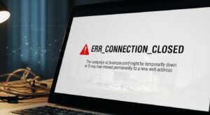 Err_Connection_Closed: What It Means and How to Fix It